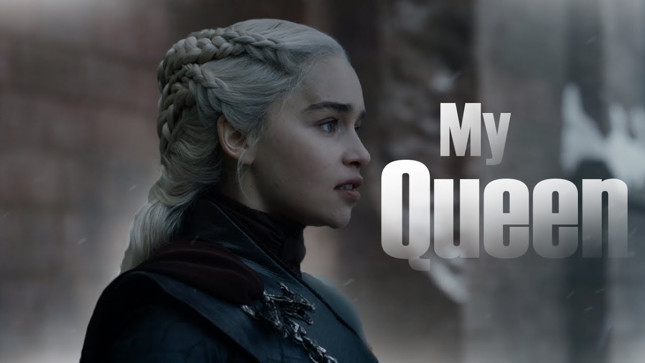 (GoT) Daenerys Targaryen || My Queen - YouTube