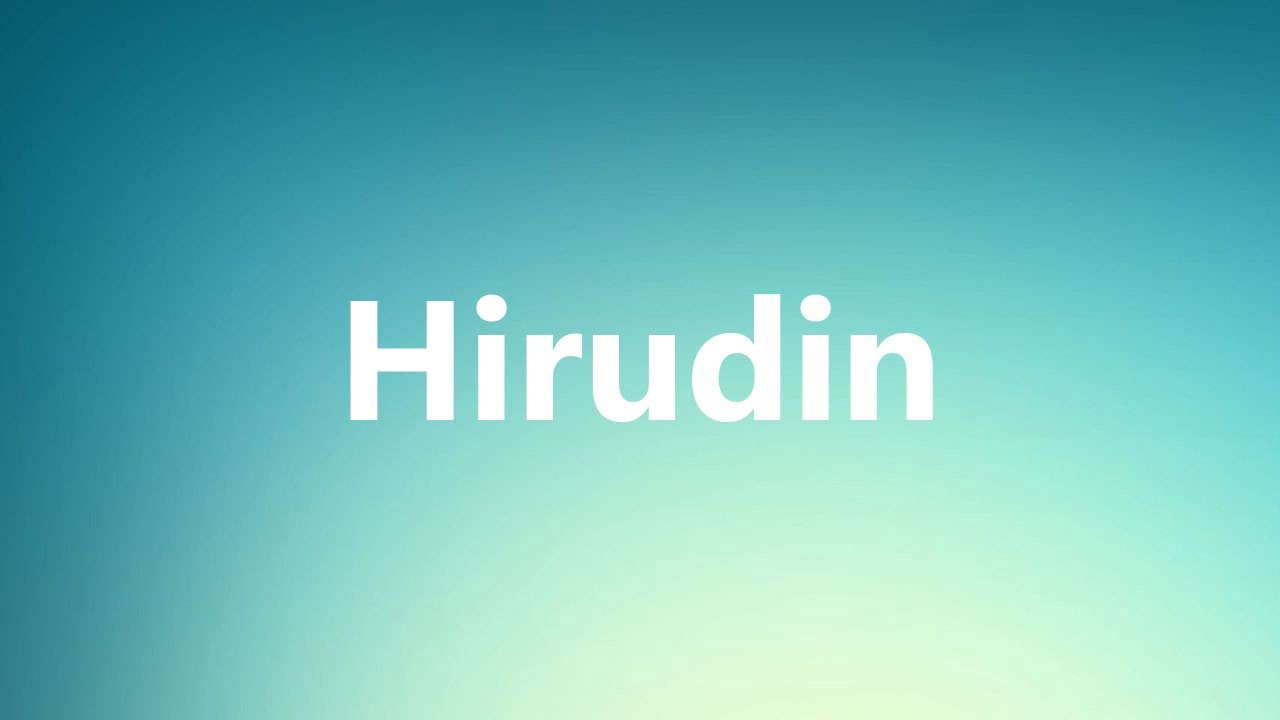 Hirudin - Medical Definition and Pronunciation - YouTube