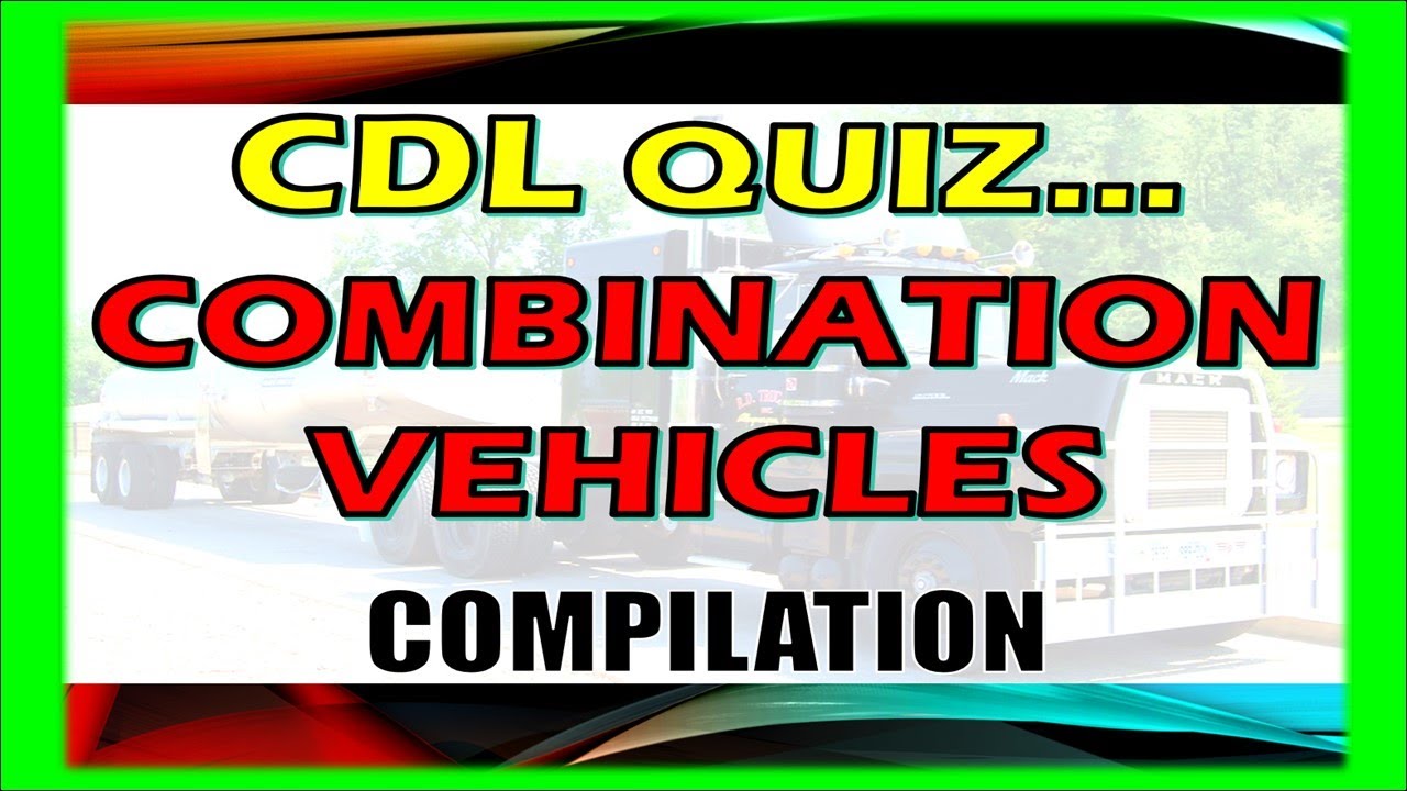 CDL: Combination Vehicles Quizzes (Compilation) - YouTube
