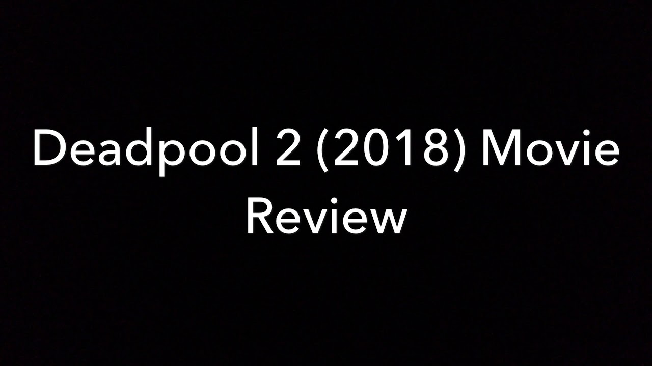 Deadpool 2 (2018) Movie Review - YouTube