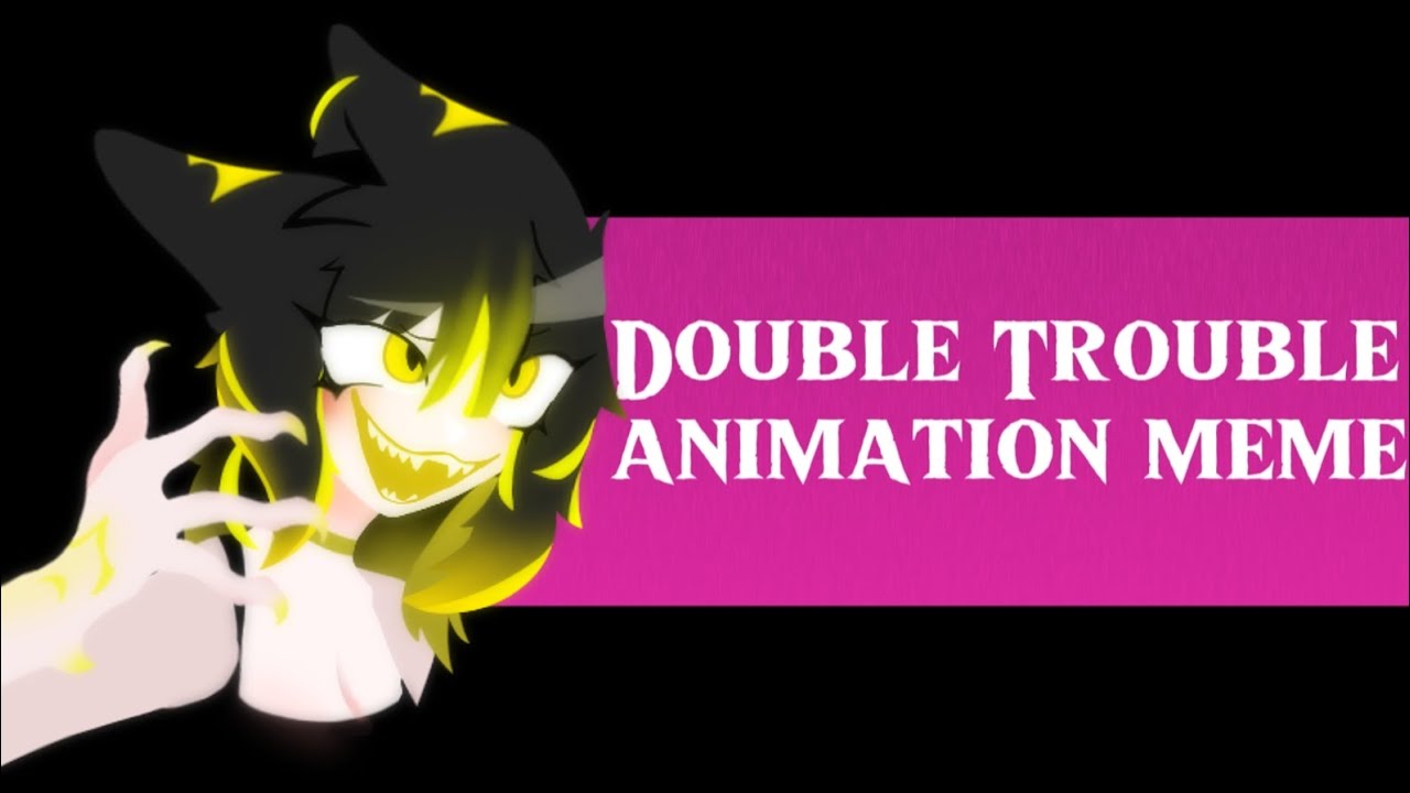 Double trouble animation meme - YouTube