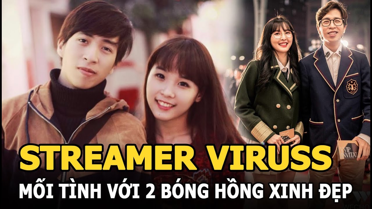ViruSs - Streamer có nhiều “em gái mưa” nhất làng game và mối tình với ...