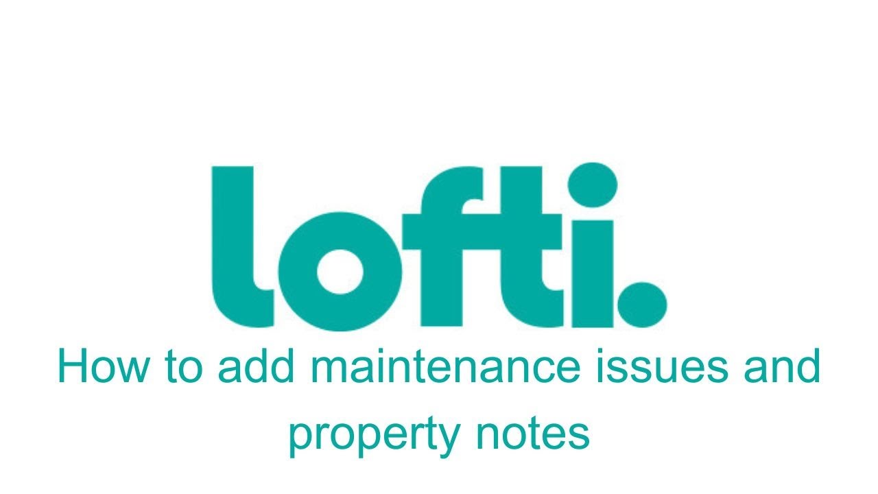 How to add maintenance issues and property notes using lofti - YouTube