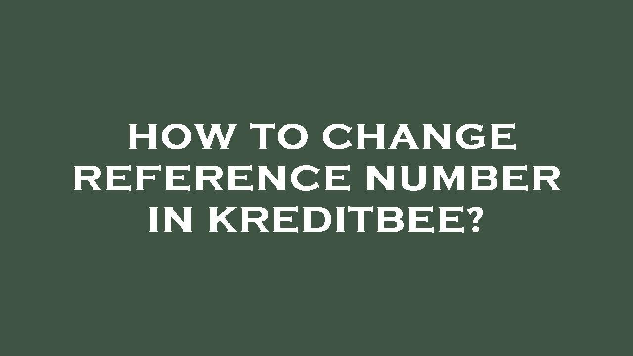 How To Change Reference Number In Kreditbee YouTube how-to-change-reference-number-in-kreditbee-youtube