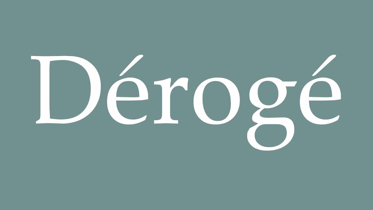 How to Pronounce ''Dérogé'' (Derogated) Correctly in French - YouTube