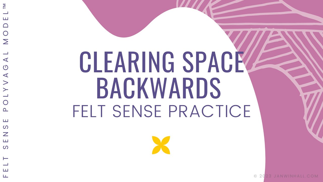 "Clearing Space Backwards" Felt Sense Practice - YouTube
