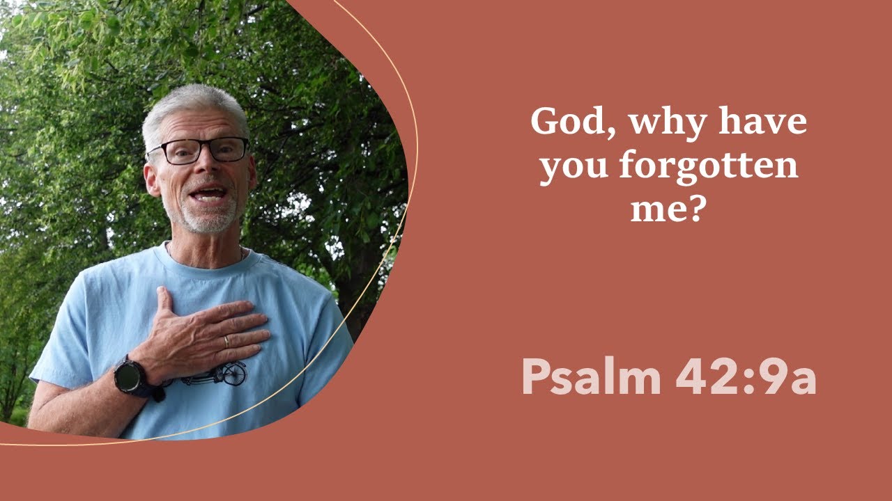 God, why have you forgotten me? Psalm 42:9a - YouTube