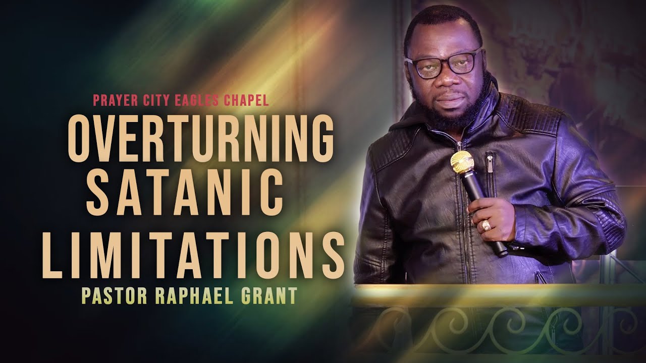 OVERTURNING SATANIC LIMITATIONS | BY PASTOR RAPHAEL GRANT - YouTube