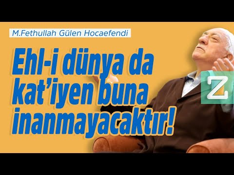 Ehl-i Dünya Da Kat’iyen Buna İnanmayacaktır ! | Mizan | M. Fethullah Gülen Hocaefendi