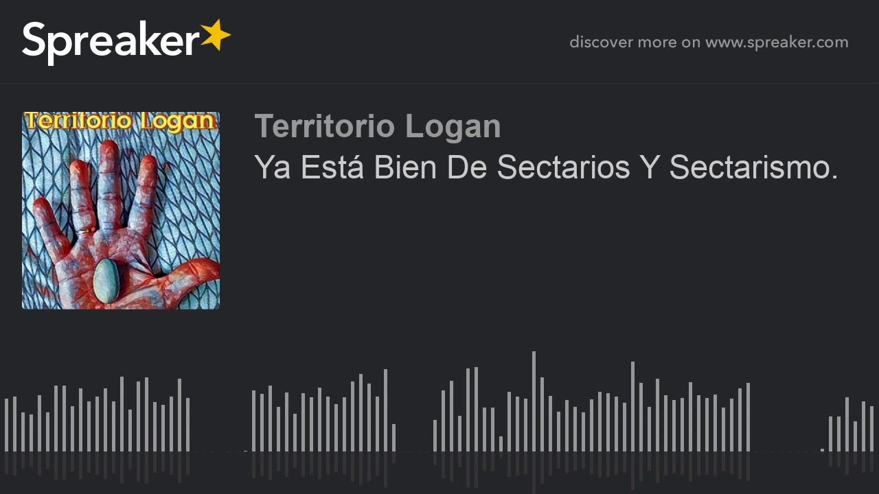 Ya Está Bien De Sectarios Y Sectarismo. - YouTube