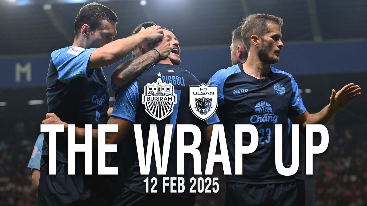 THE WRAP UP (ACLE-7) BURIRAM UNITED 2-1 ULSAN HD FC - YouTube