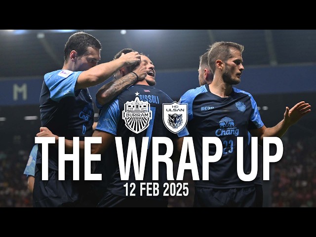 THE WRAP UP (ACLE-7) BURIRAM UNITED 2-1 ULSAN HD FC