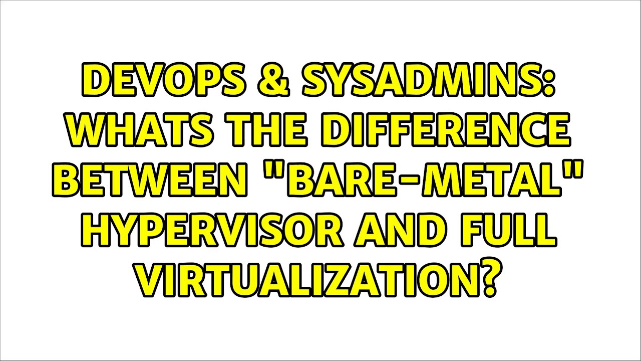 DevOps & SysAdmins: Whats the difference between "bare-metal ...