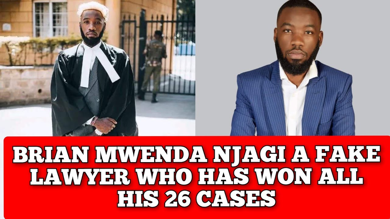 THE STORY OF BRIAN MWENDA NJAGI A FAKE LAWYER AND ADVICATE AT HIGHCOURT ...