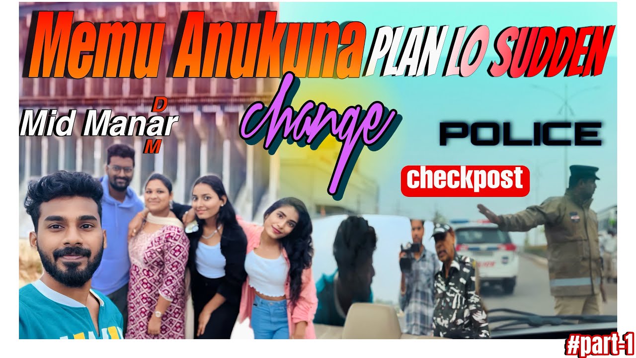 Memu anukuna plan lo sudden change 🤯 | Police check post | Mid manar ...