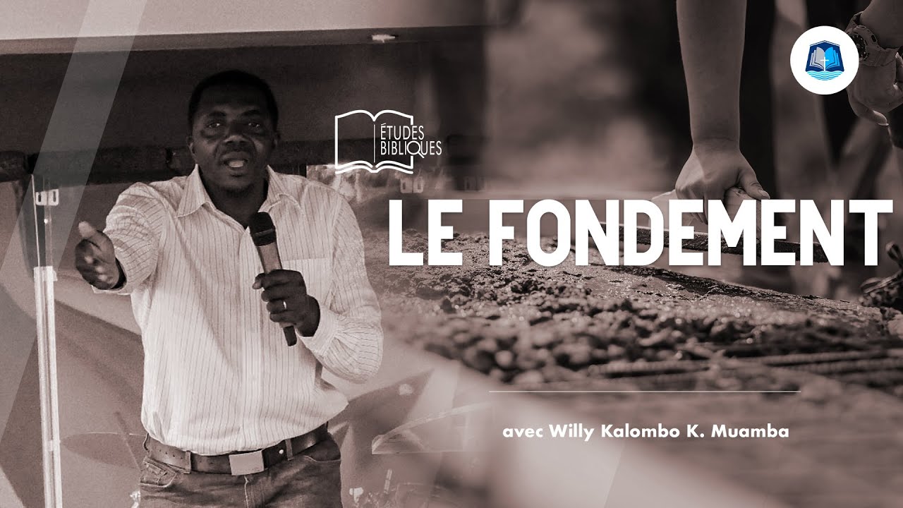 #ETUDESBIBLIQUES • Le Fondement (2)⎪Willy Kalombo K. Muamba - YouTube