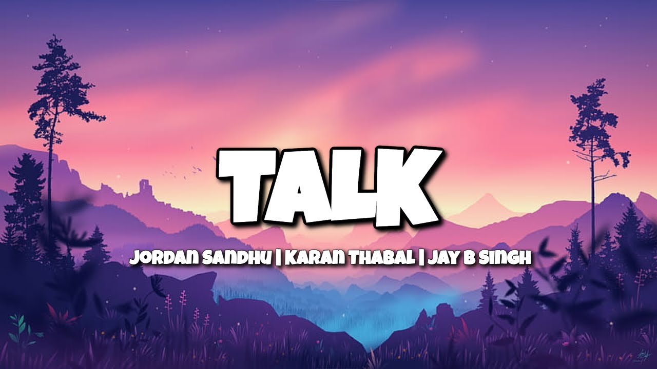 Talk (Official Lyrical) | Jordan Sandhu | Karan Thabal | Jay B Singh ...