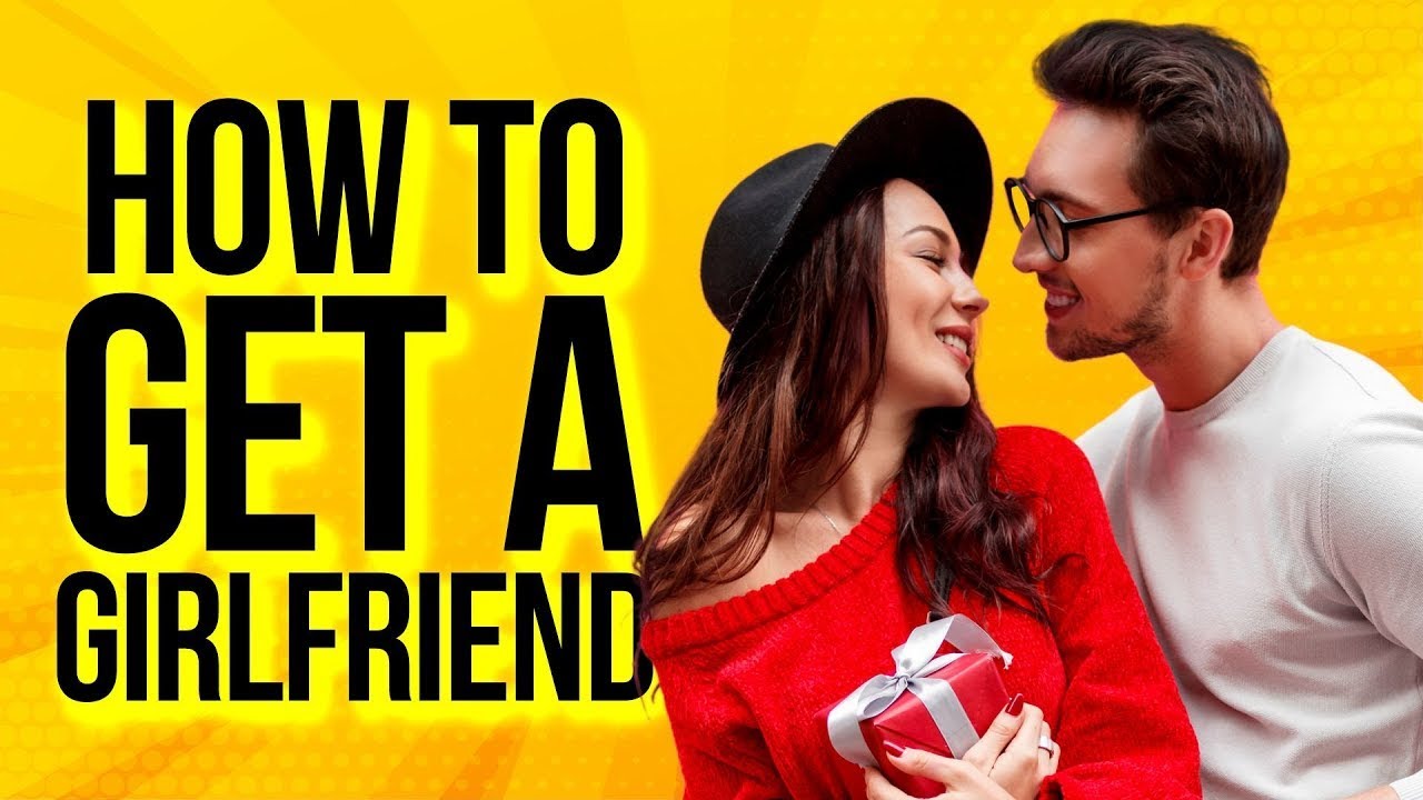 Getting a Girlfriend Is Easy With These 7 Steps - YouTube