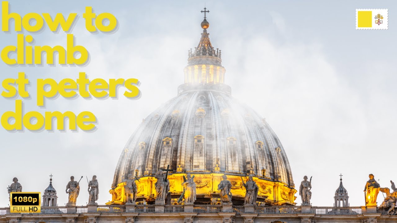 How To Climb Up St Peter's Basilica's Dome Vatican City 🇻🇦 - YouTube