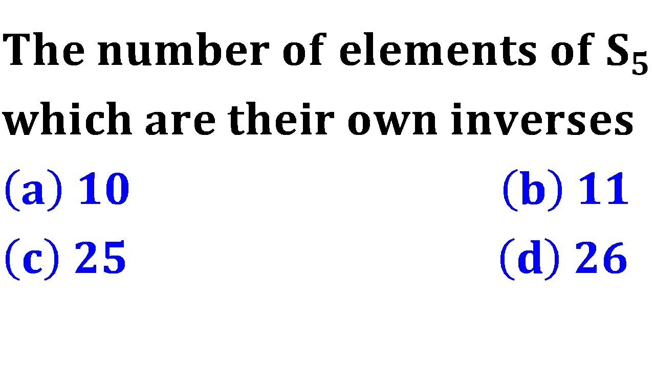 number of self inverses elements in s5 abstract algebra iit jam 2010 ...