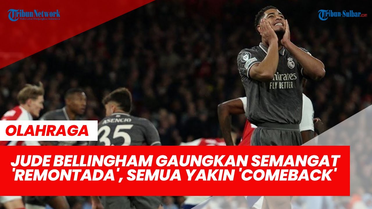 Jude Bellingham Gaungkan Semangat 'Remontada', Semua Yakin 'Comeback ...