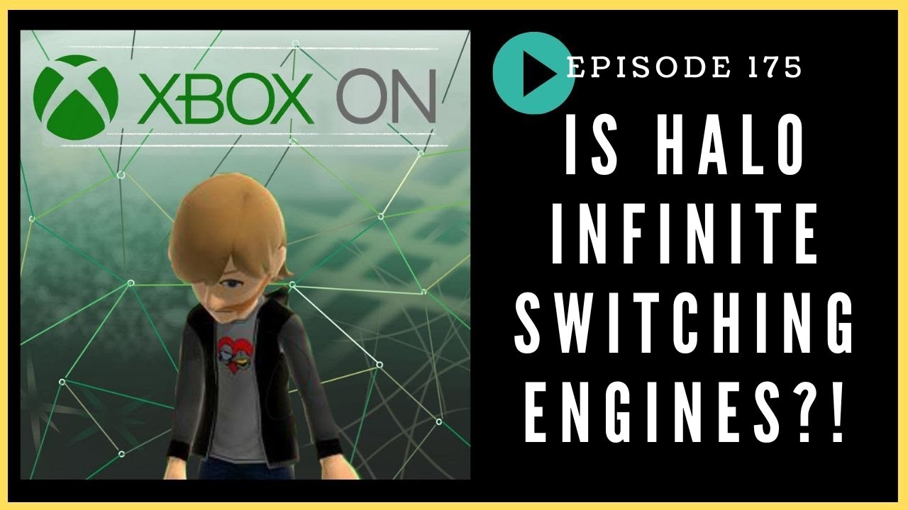 Episode 175: Is Halo Infinite Switching Engines?! - Xbox On Podcast ...