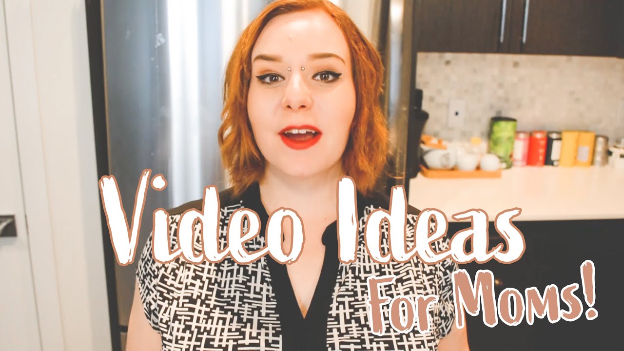 26 Youtube Video Ideas For Moms - YouTube