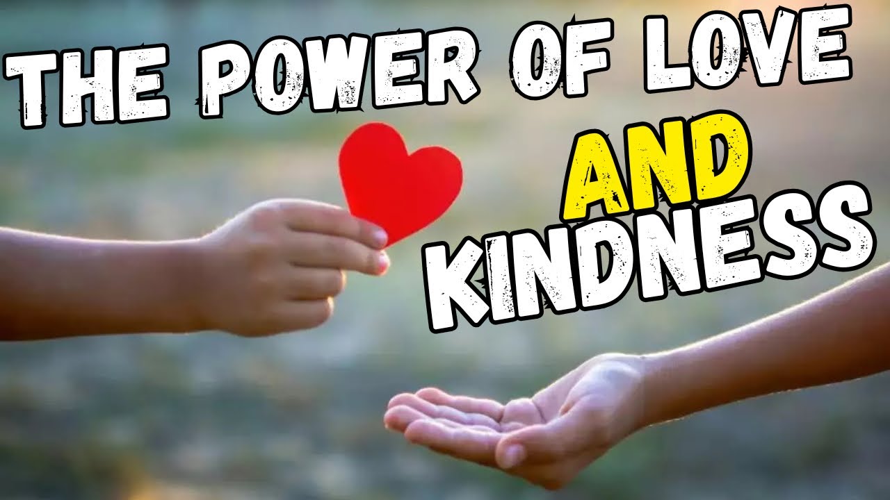 The Power Of Love And Kindness | Our Ability To Feel Connected To ...