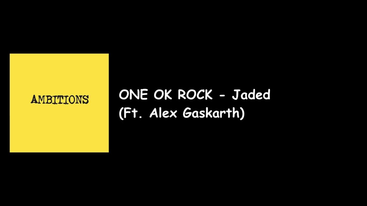 One Ok Rock - Jaded feat. Alex Gaskarth (Ambition International Album ...
