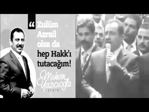 Muhsin  Yazıcıoğlu Zulüm Azrail Olsa Da Hep Hakkı Tutacağım..!