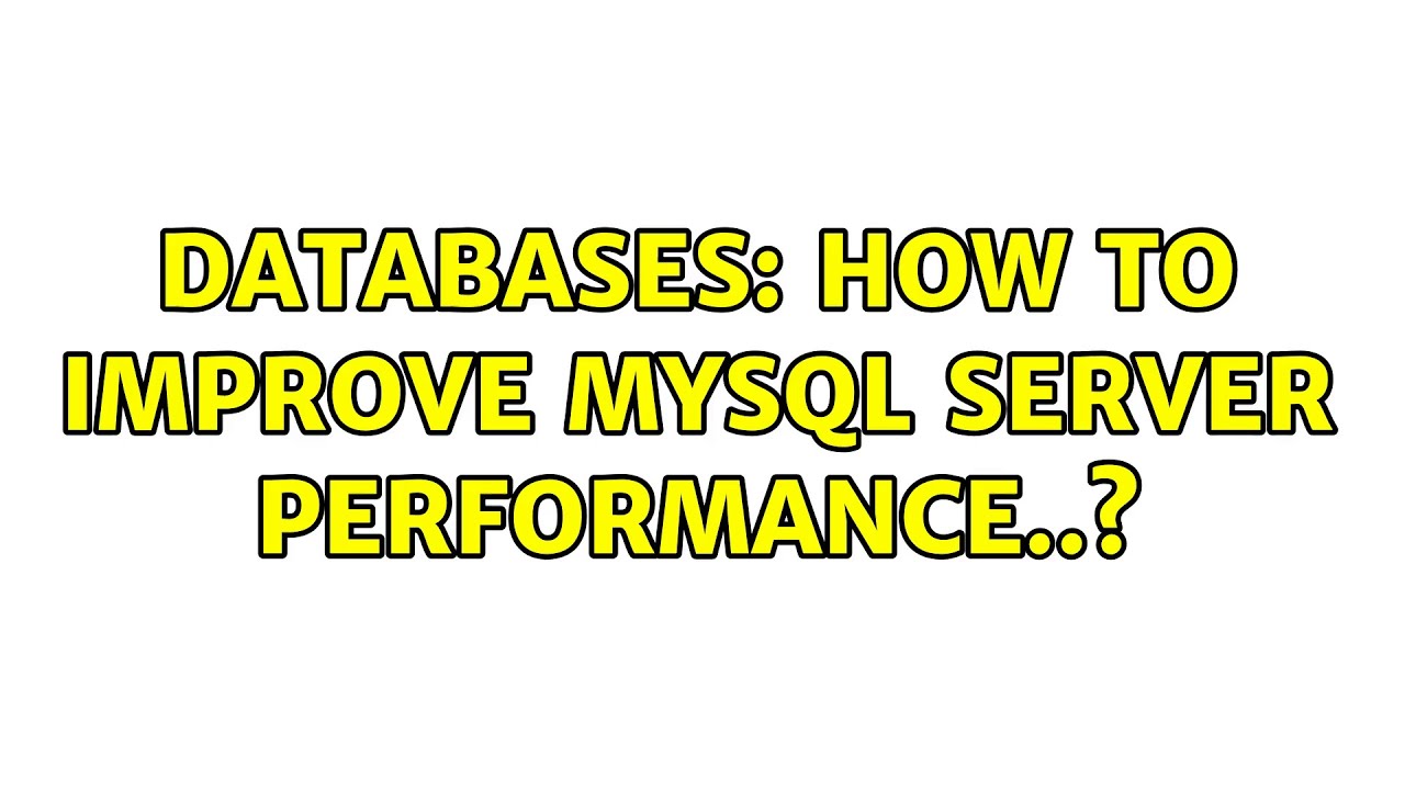 Databases: How to improve MySQL Server Performance..? - YouTube