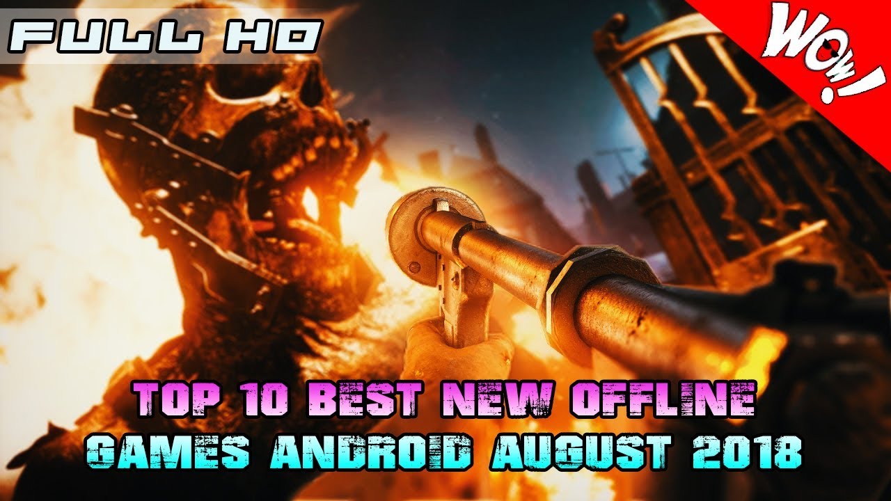 TOP 10 BEST NEW OFFLINE GAMES ANDROID AUGUST 2018 FULL HD - YouTube