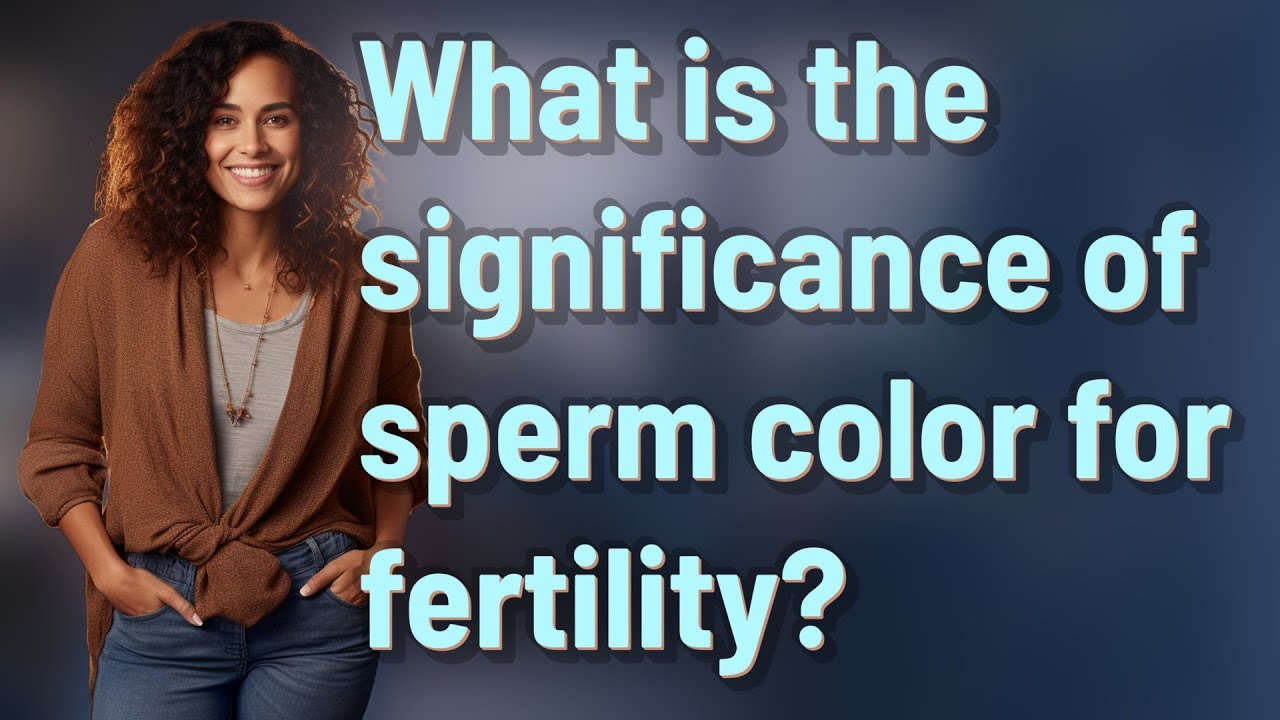 What is the significance of sperm color for fertility? - YouTube
