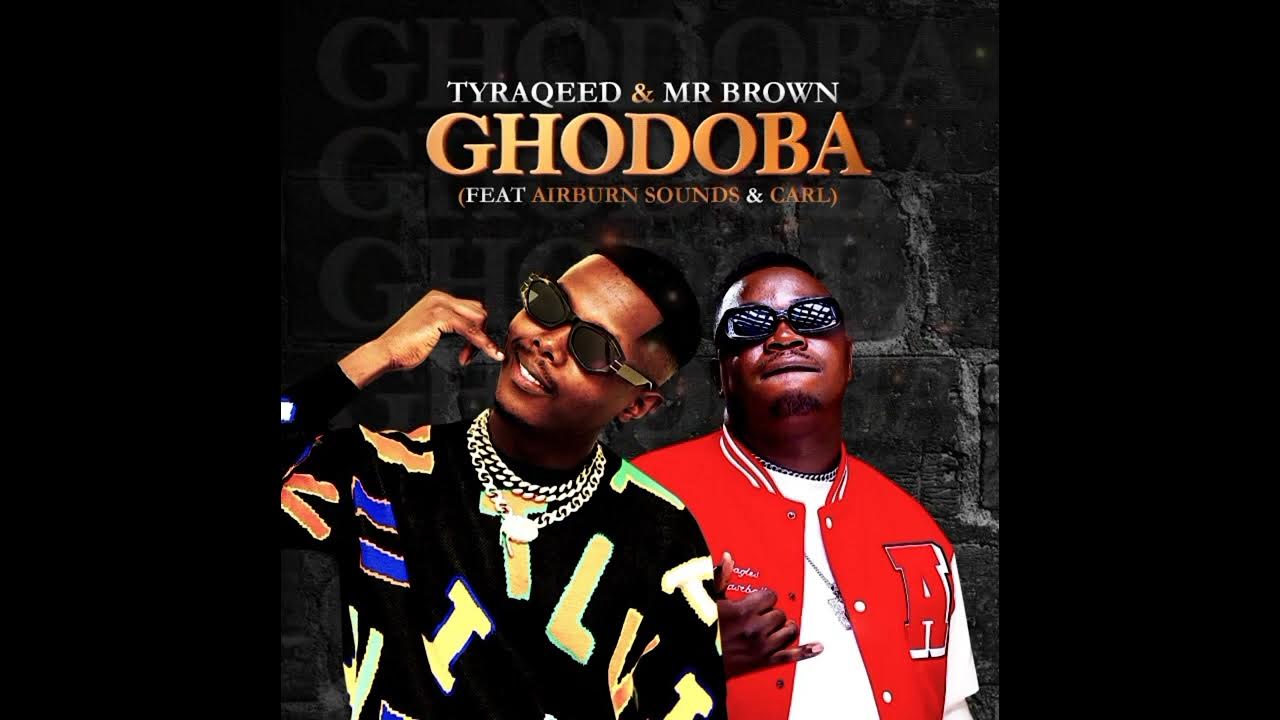TyraQeed & Mr Brown - Ghodoba (feat Airburn Sounds & Carl) - YouTube