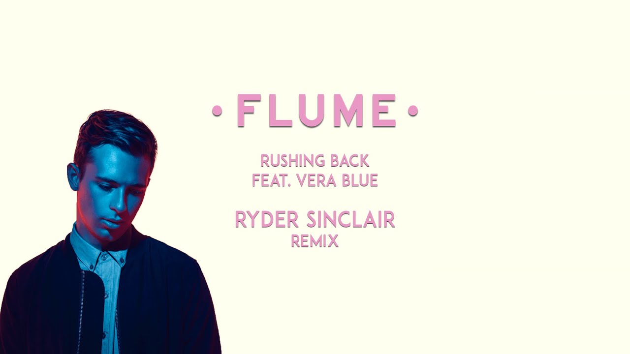 Flume - Rushing Back feat. Vera Blue [Ryder Sinclair Remix] - YouTube