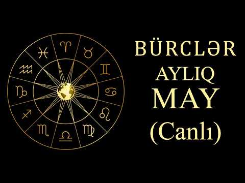 Aylıq Bürclər May Ayı - Aylıq Ulduz Falı - BÜRCLƏRİN MAY PROQNOZU