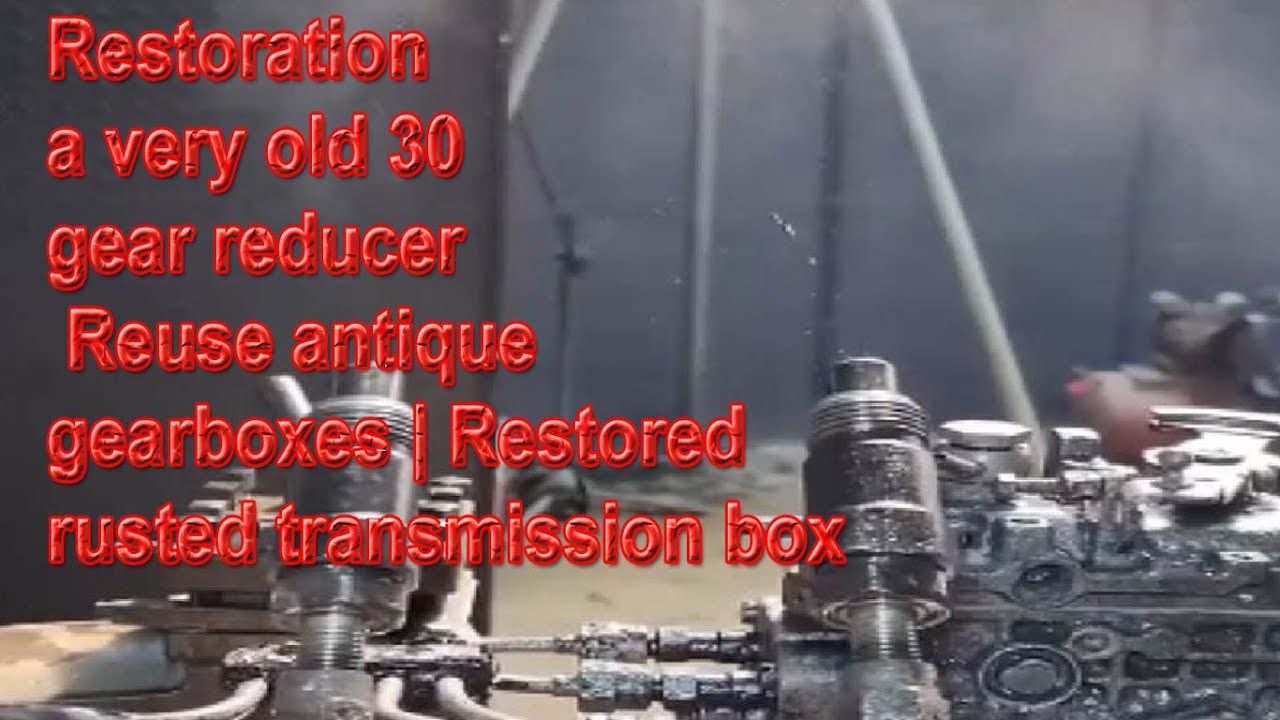 Restoration a very old 30 gear reducer | Reuse antique gearboxes ...