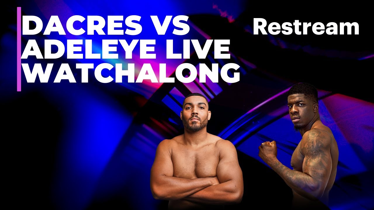 Solomon Dacres vs David Adeleye Live Watchalong - YouTube