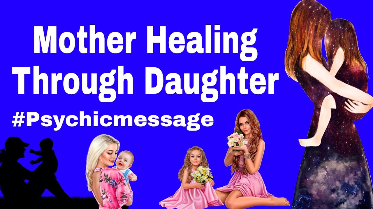 Mother Healing Through Daughter #psychicmessage #downloadmessage ...