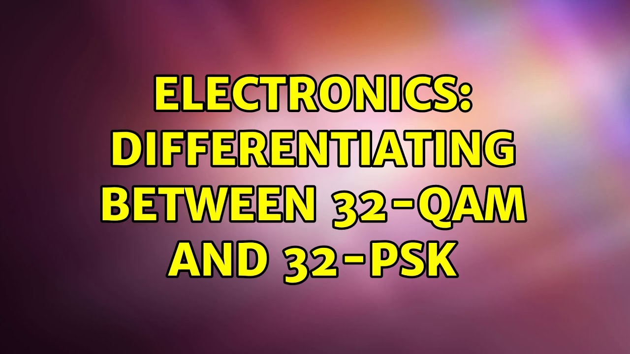 Electronics: Differentiating between 32-QAM and 32-PSK - YouTube