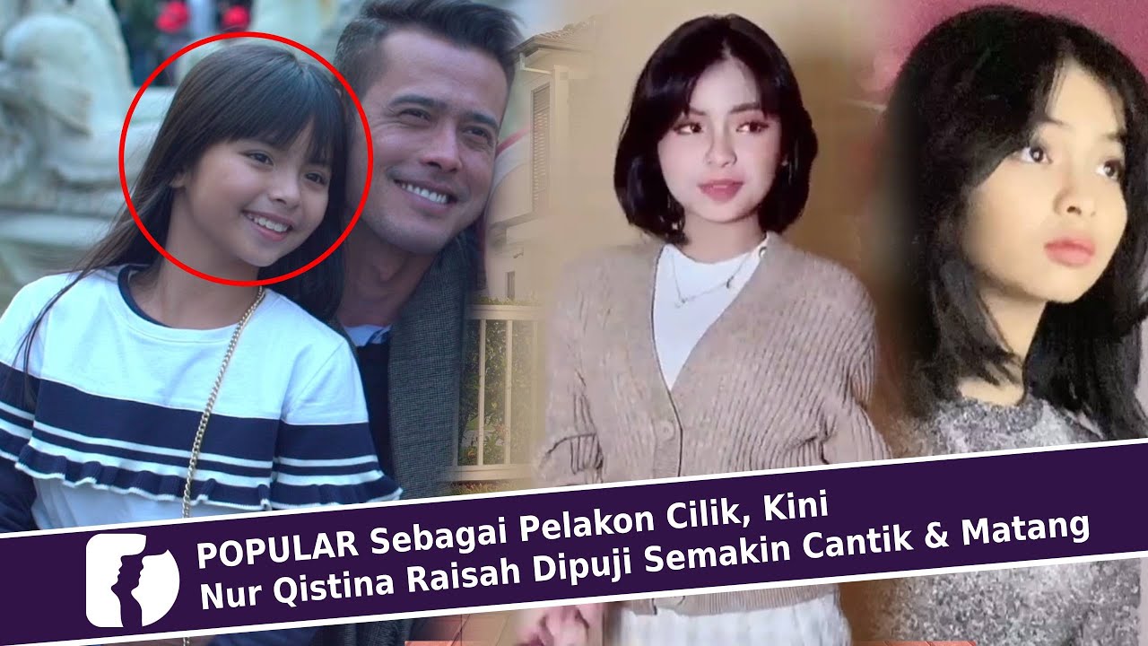 POPULAR Sebagai Pelakon Cilik, Kini Nur Qistina Raisah Dipuji Semakin ...