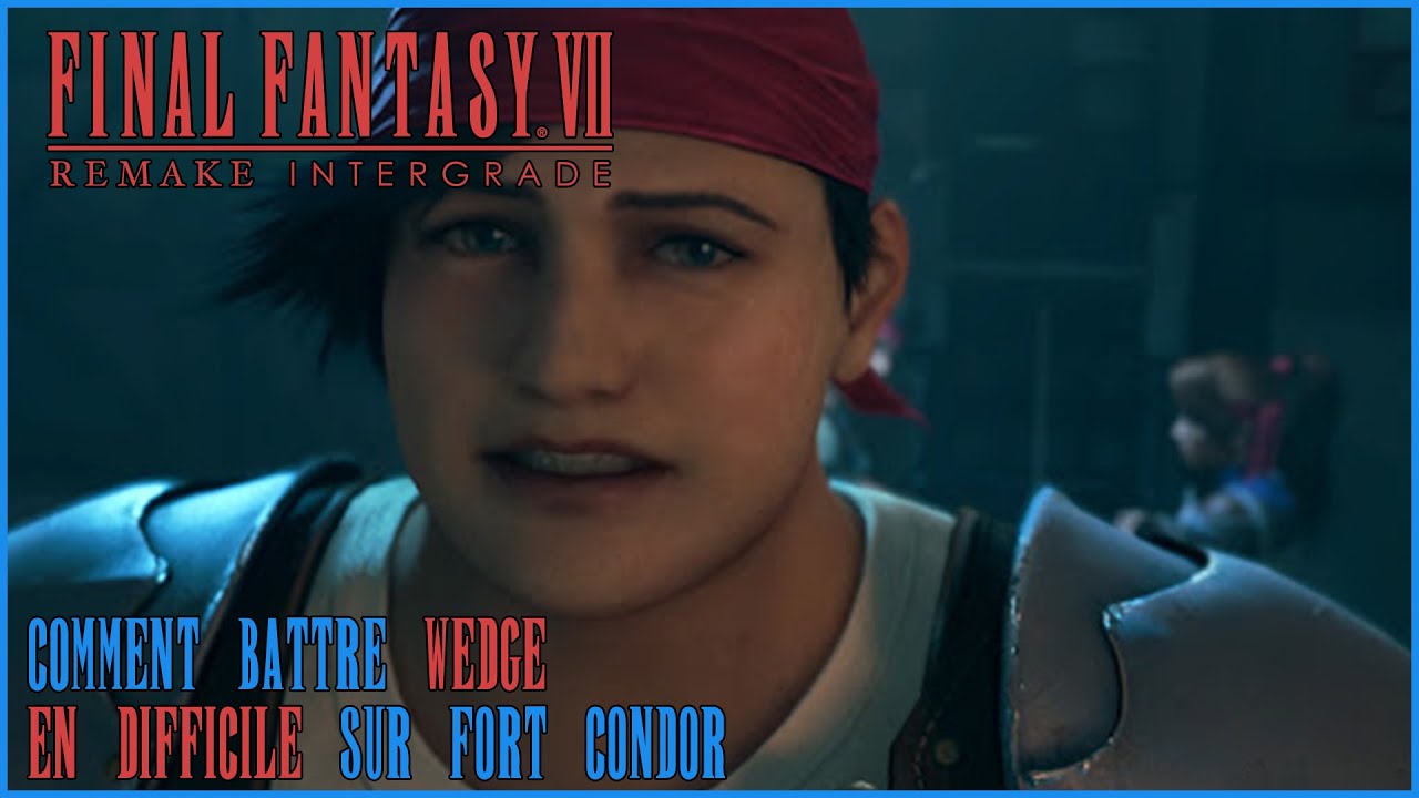 Comment battre Wedge à Fort Condor en difficile - FF7 Remake Intergrade ...