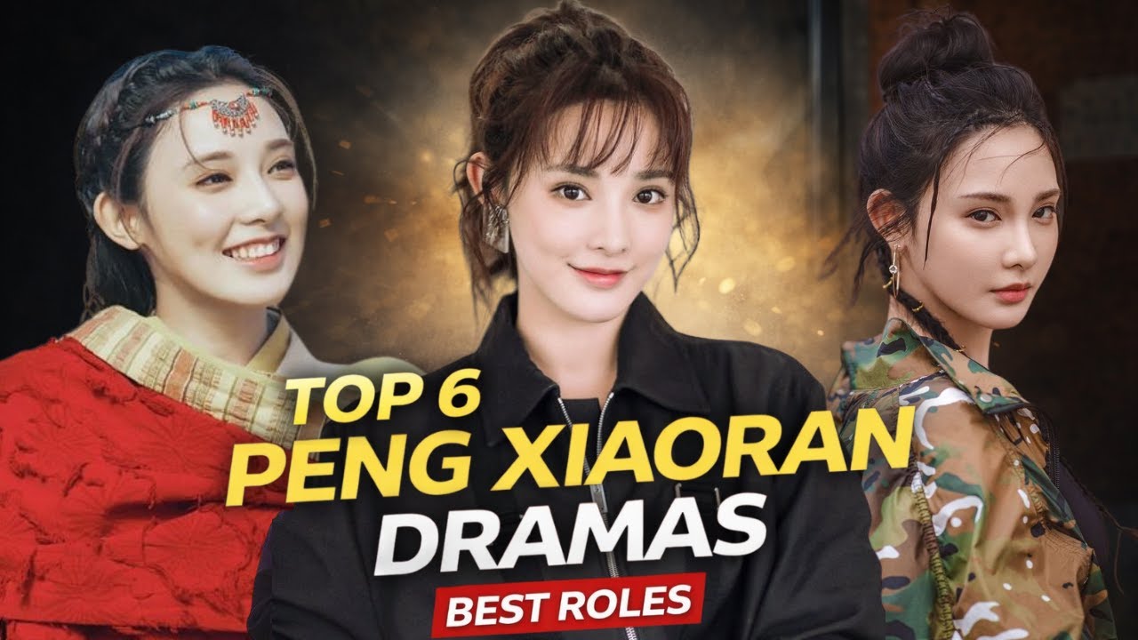 Top 6 Peng Xiao Ran Dramas Every Fan Should Watch | like hobby - YouTube