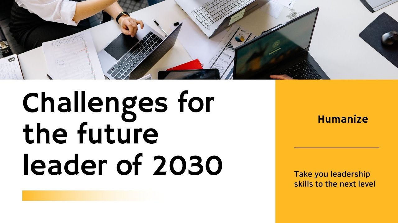 Challenges For The Future Leaders Of 2030 | Humanize | Leadership ...