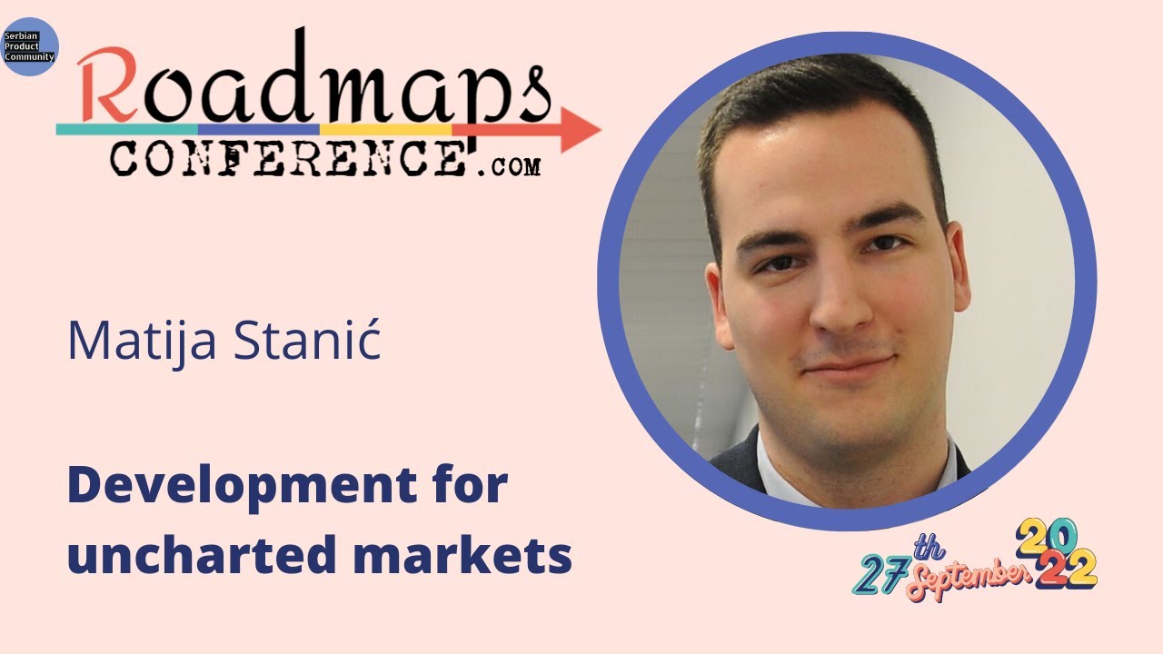 Matija Stanic - Development for uncharted markets - Roadmaps Conference 2022 - YouTube
