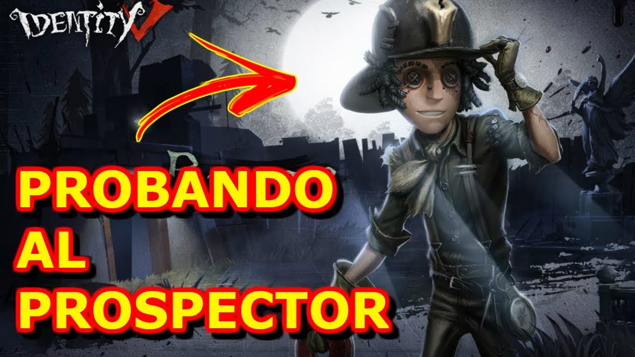 PROBANDO AL PROSPECTOR | IDENTITY V ESPAÑOL | GAMEPLAY ESPAÑOL - YouTube
