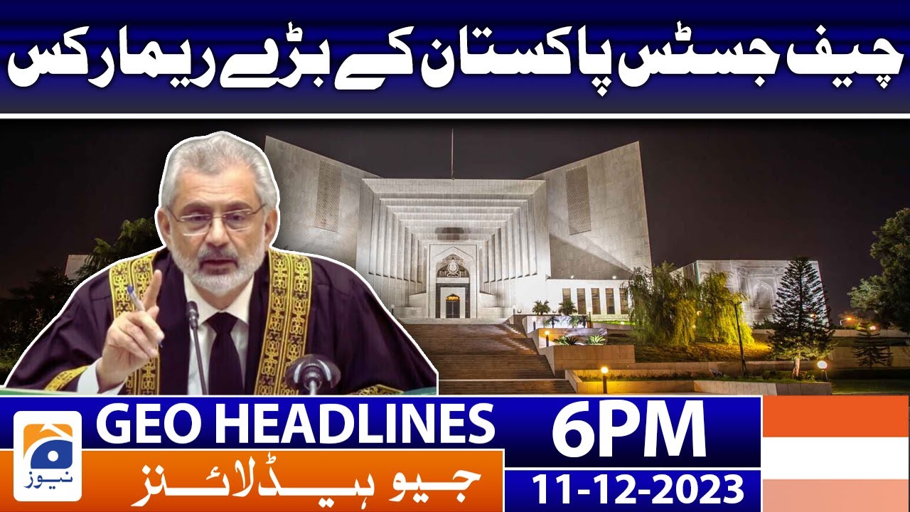 Geo News Headlines 6 PM - Chief Justice of Pakistan Qazi Faez Isa ...