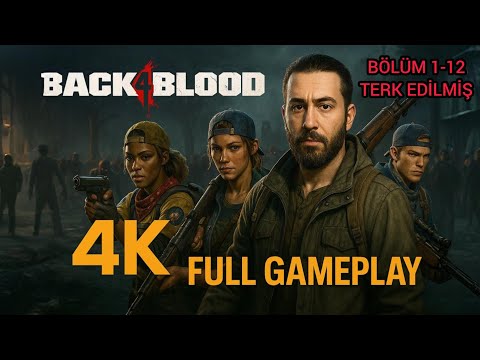 BACK 4 BLOOD BÖLÜM 1-12 TERK EDİLMİŞ 4K GAMEPLAY  FULL WALKTHROUGH