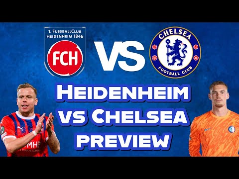 HEIDENHEIM VS CHELSEA PREVIEW - BACK TO EUROPEAN ACTION - YouTube