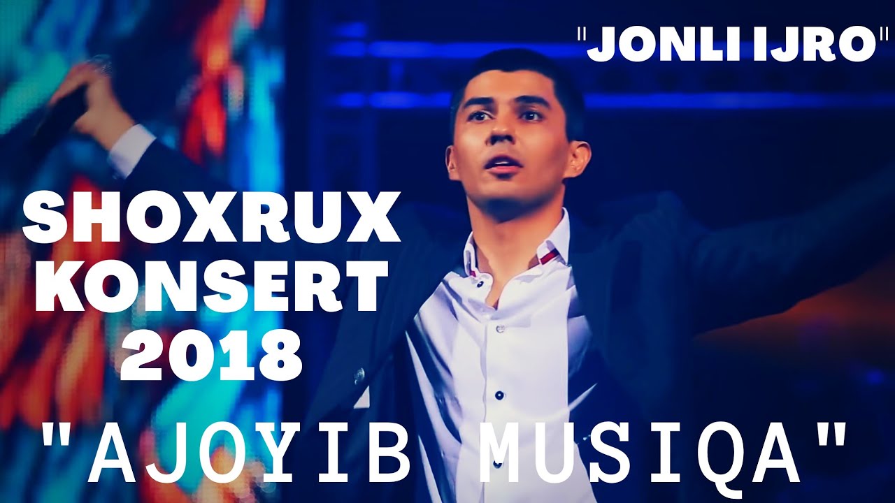SHOXRUX - KONSERT 2018 AJOYIB MUSIQA 2 QISM (JONLI IJRO) - YouTube